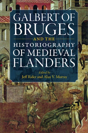 Galbert of Bruges and the Historiography of Medieval Flanders - CUAPress