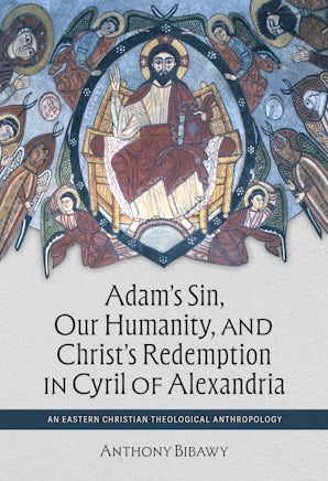 Adam's Sin, Our Humanity, and Christ's Redemption in Cyril of ...